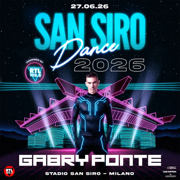 “SAN SIRO DANCE 2026” powered by RTL 102.5: sabato 27 giugno 2026 Gabry ...