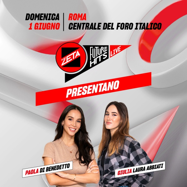 Radio Zeta Future Hits Live 2025, presentano Paola Di Benedetto e Giulia Laura Abbiati - RTL 102.5