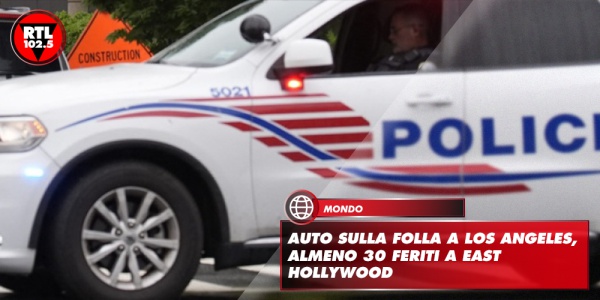 Auto sulla folla a Los Angeles, almeno 30 feriti a East Hollywood - RTL ...