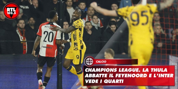 Champions League. La ThuLa abbatte il Feyenoord e l'Inter vede i quarti ...