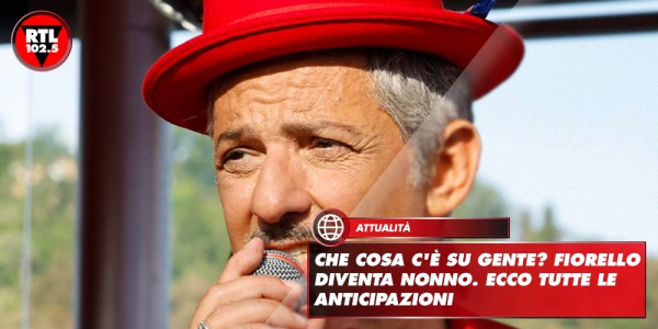 Che cosa c'è su Gente? Fiorello diventa nonno. Ecco Tutte le ...