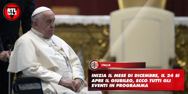 Inizia il mese di dicembre, il 24 si apre il Giubileo, ecco tutti gli eventi in programma - RTL ...