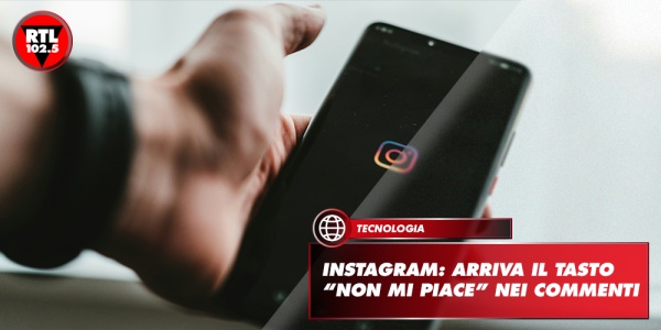 Instagram: arriva il tasto “non mi piace” nei commenti - RTL 102.5