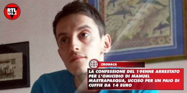 La confessione del 19enne arrestato per l'omicidio di Manuel Mastrapasqua, ucciso per un paio di ...