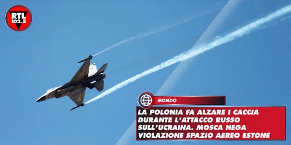 La Polonia fa alzare i caccia durante l'attacco russo sull'Ucraina. Mosca nega violazione spazio ...