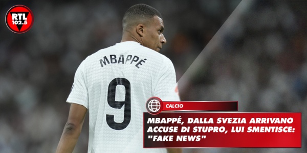 Mbappé, dalla Svezia arrivano accuse di stupro, lui smentisce: "Fake news" - RTL 102.5