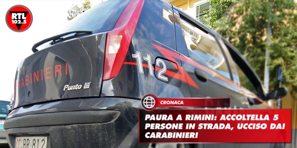Paura a Rimini: accoltella 5 persone in strada, ucciso dai Carabinieri ...