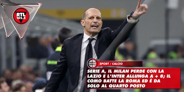 Serie A, il Milan perde con la Lazio e l'Inter allunga a + 8; il Como ...