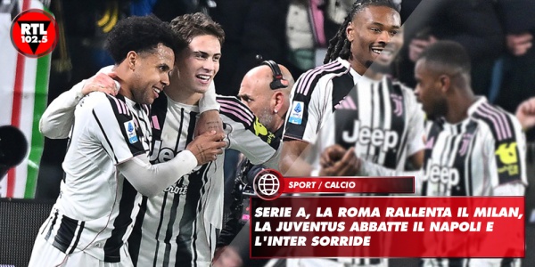 Serie A, la Roma rallenta il Milan, la Juventus abbatte il Napoli e l ...