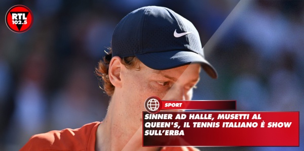 Sinner ad Halle, Musetti al Queen's, il tennis italiano è show sull’erba - RTL 102.5