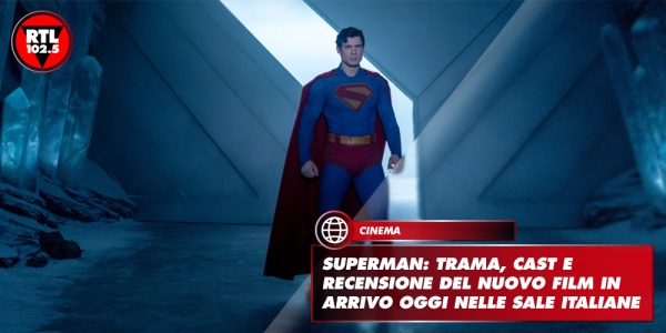 Superman: trama, cast e recensione del nuovo film in arrivo oggi nelle sale italiane - RTL 102.5