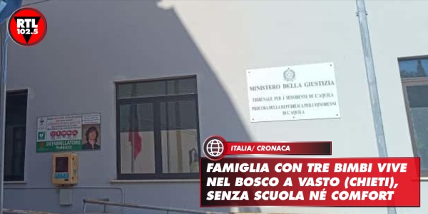 Vasto (Chieti): che accadrà alla famiglia che vive nel bosco, con tre bimbi piccoli, senza ...