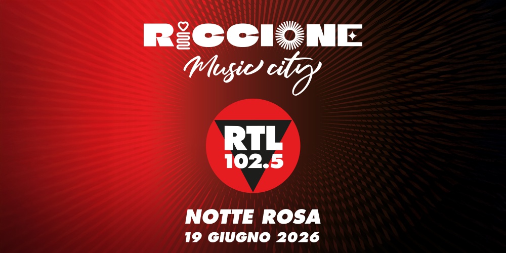 Riccione Music City - Notte Rosa su RTL 102.5 - RTL 102.5