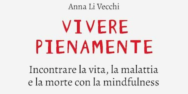 Anna Li Vecchi: “Vivere pienamente” incontrare la vita, la malattia e ...