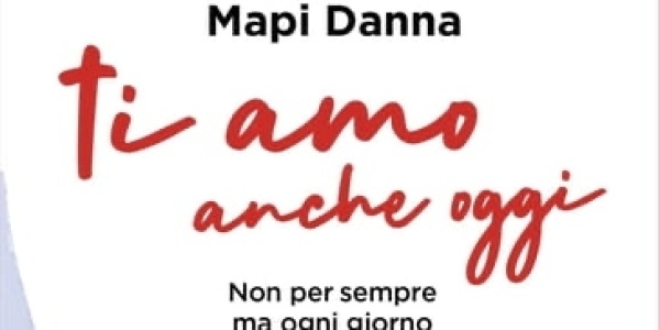 San Valentino con Mapi Danna. L’autrice di “Ti amo anche oggi. Non per ...