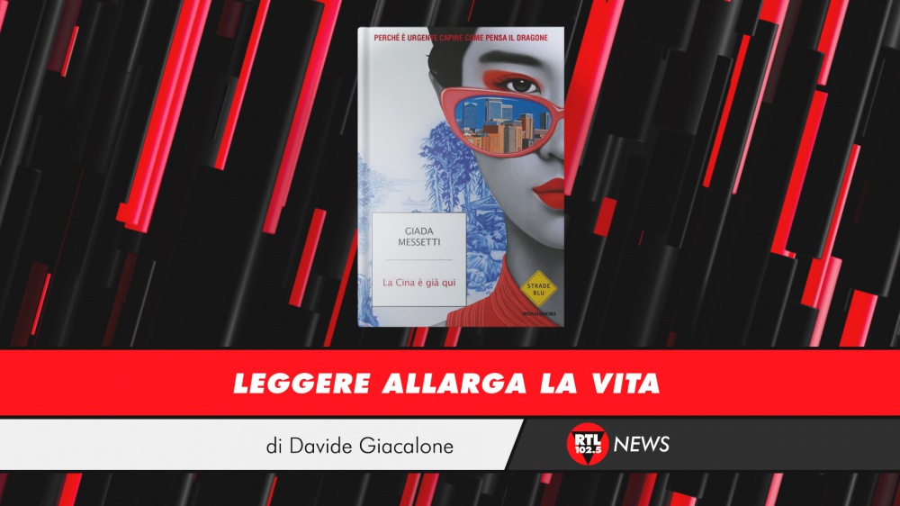 Leggere allarga la vita: Giada Messetti - La Cina è già qui - RTL 102.5 ...