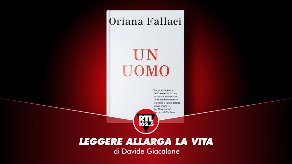 Leggere allarga la vita: Oriana Fallaci - Un uomo - RTL 102.5 Play