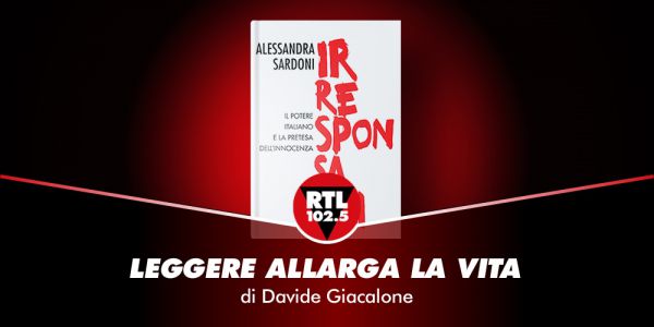 Leggere allarga la vita: Alessandra Sardoni - Irresponsabili - RTL 102. ...