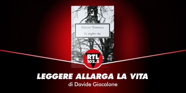 Leggere allarga la vita: Fulvio Tomizza - La miglior vita - RTL 102.5 Play Leggere allarga la vita: Fulvio Tomizza - La miglior vita - RTL 102.5 Play
