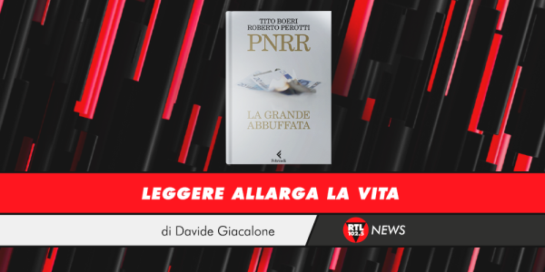 Leggere allarga la vita: Tito Boeri e Roberto Perotti - PNRR. La grande abbuffata - RTL 102.5 Play