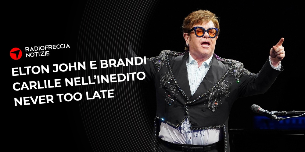 Elton John ha pubblicato la nuova canzone con Brandi Carlile, Never Too ...