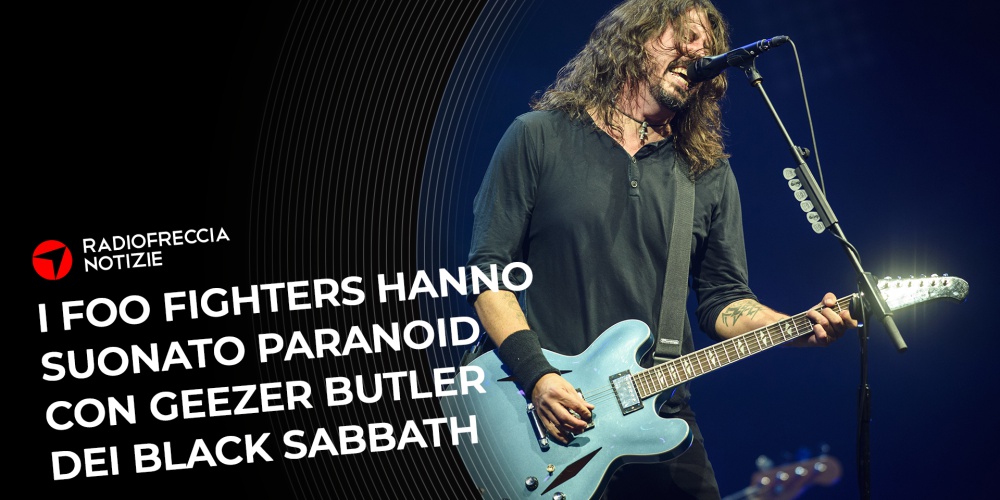 I Foo Fighters hanno suonato Paranoid con Geezer Butler - Radiofreccia ...