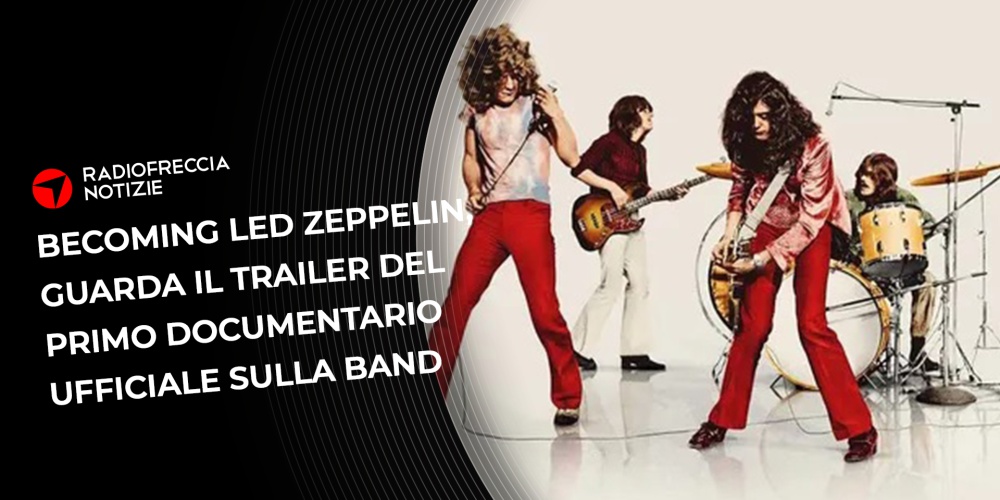 Led Zeppelin, guarda il trailer del documentario Becoming Led Zeppelin ...